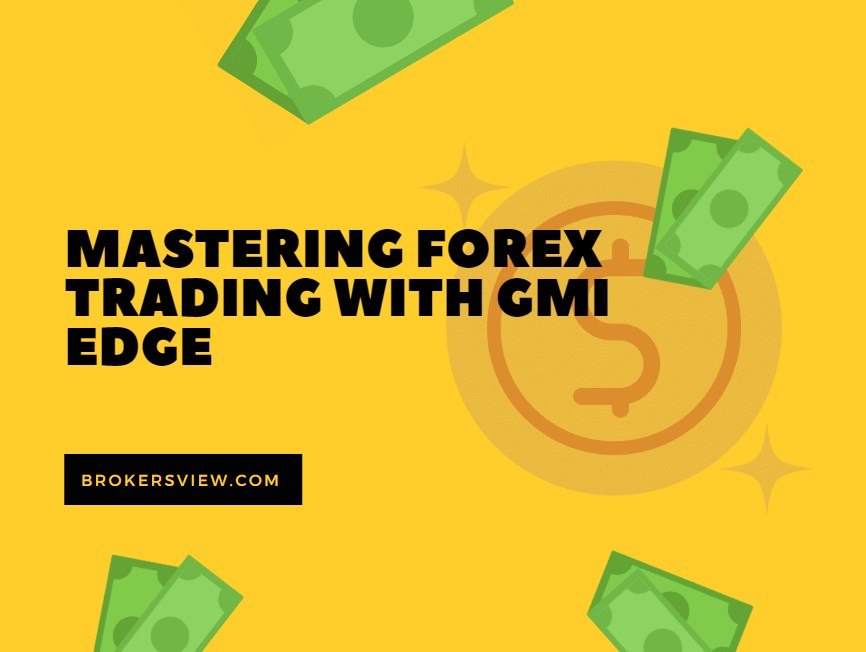Mastering Forex Trading with GMI Edge - BrokersView