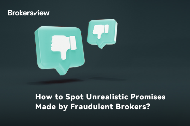 How to Spot Unrealistic Promises Made by Fraudulent Brokers? - BrokersView