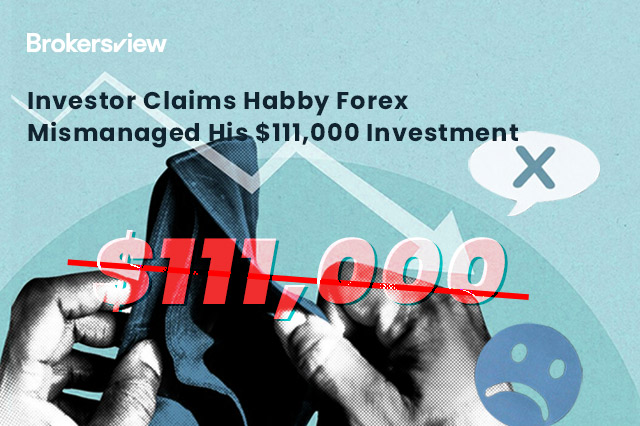 Investor Claims Habby Forex Mismanaged His $111,000 Investment ...